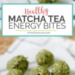 Matcha Tea Energy Bites - A Few Shortcuts